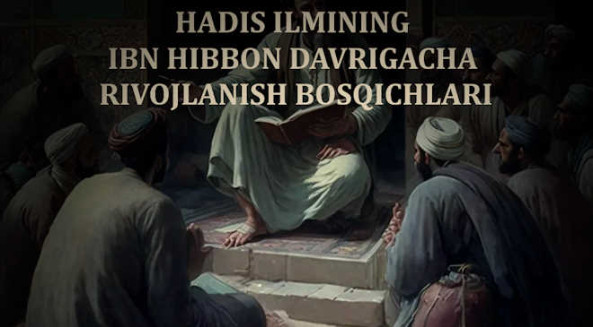 HADIS ILMINING IBN HIBBON DAVRIGACHA RIVOJLANISH BOSQICHLARI - Imom ...