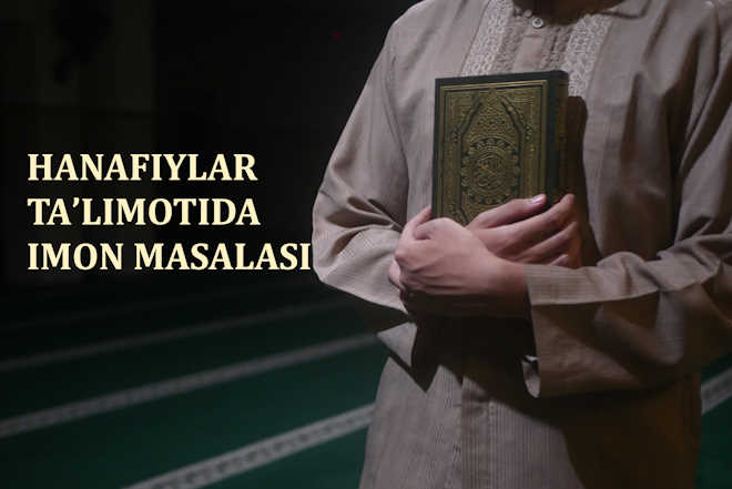 ҲАНАФИЙЛАР ТАЪЛИМОТИДА ИМОН МАСАЛАСИ - Imom Buxoriy xalqaro ilmiy ...